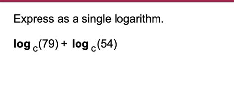 solved express as a single logarithm logc 79 logc 54