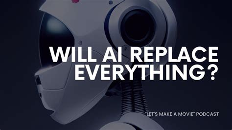 Will Ai Replace Everything Lets Make A Movie Podcast Ep 1