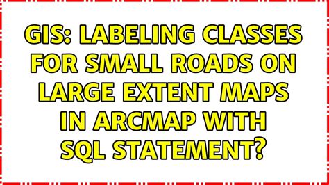 Gis Labeling Classes For Small Roads On Large Extent Maps In Arcmap