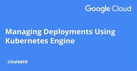 Managing Deployments Using Kubernetes Engine Coursya
