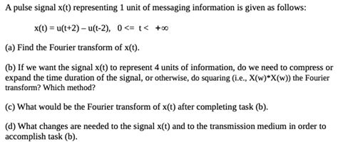 Solved A Pulse Signal Xt Representing 1 Unit Of Messaging