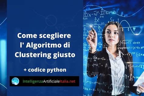 Scegliere Lalgoritmo Di Clustering Giusto Per I Tuoi Dati Intelligenza Artificiale Italia Blog