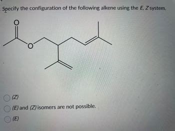 Answered Specify The Configuration Of The Following Alkene Using The E Z System Z E And