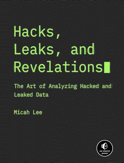 Hacks Leaks And Revelations The Art Of Analyzing Hacked And Leaked