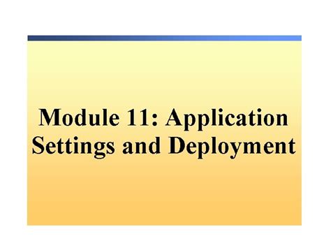 Module 11 Application Settings And Deployment Overview N