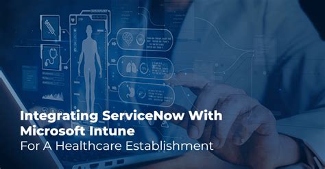 Servicenow And Microsoft Intune Integration For Healthcare Servicenow And Microsoft Intune Integration For Healthcare