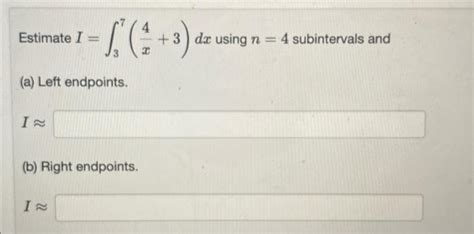 solved estimate i ∫37 x4 3 dx using n 4 subintervals and a