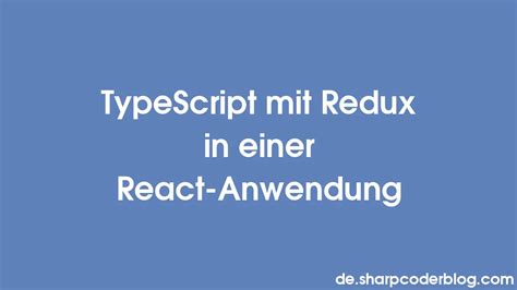 Typescript Mit Redux In Einer React Anwendung Sharp Coder Blog