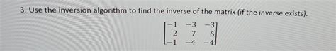 Solved 3 Use The Inversion Algorithm To Find The Inverse Of