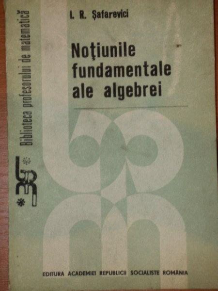 Notiunile Fundamentale Ale Algebrei De Irsafarevici