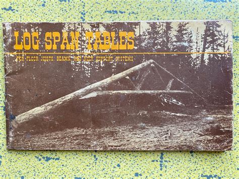 Log Span Tables For Floor Joists Beams And Roof Support Systems B Allan Mackie Norman A Read
