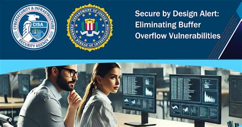 Cisa Fbi Urge Manufacturers To Eliminate Buffer Overflow Vulnerabilities With Secure By Design