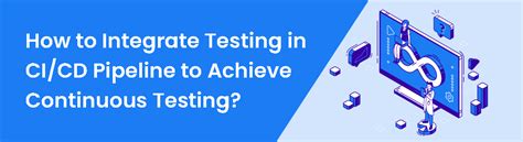 Integrate Testing In Cicd Pipeline To Achieve Continuous Testing