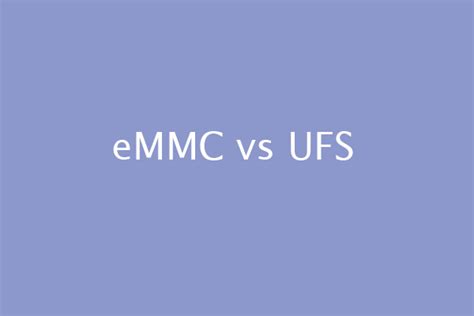 EMMC Vs UFS Why Would EMMC Be Replaced By UFS Completely