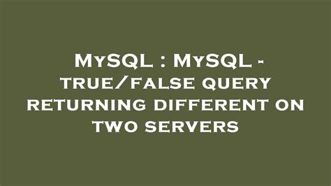 mysql mysql true false query returning different on two servers youtube