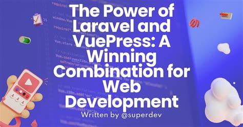 The Power Of Laravel And Vuepress A Winning Combination For Web