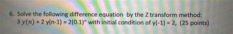 Solved Solve The Following Difference Equation By The Z Chegg