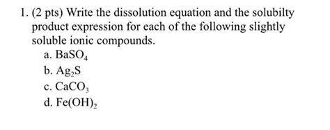 Solved 1 2 Pts Write The Dissolution Equation And The