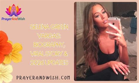Selena Green Vargas Biography Viral Story And 2026 Updates