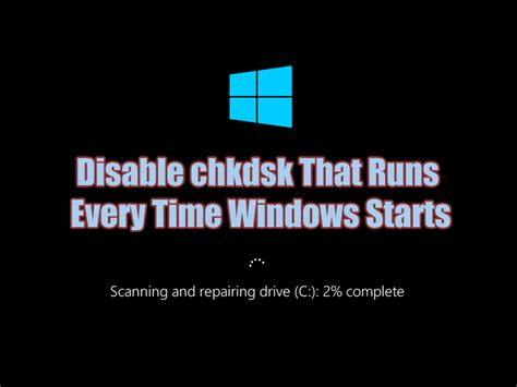 Disable Check Disk Chkdsk That Runs Every Time Windows Starts