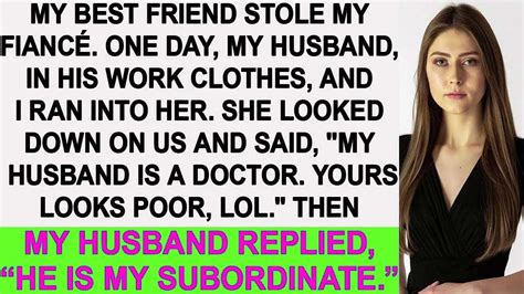 My Best Friend Stole My Fiancé My Husband And I Ran Into Her One Day