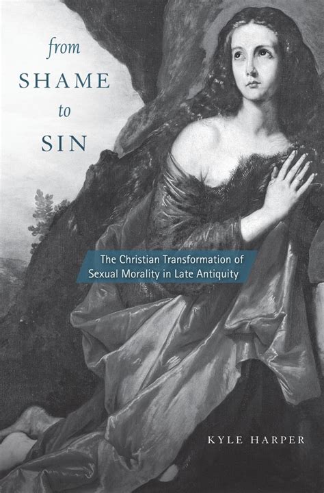 From Shame To Sin The Christian Transformation Of Sexual Morality In