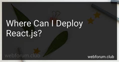 Where Can I Deploy Reactjs In 2025