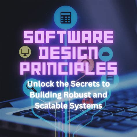Software Design Principles Secrets To Building Robust Systems