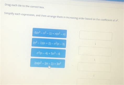 Solved Drag Each Tile To The Correct Box Simplify Each Expression And Then Arrange Them In