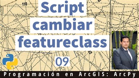 09 Script Cambiar Featureclass Youtube