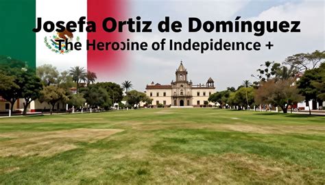 Josefa Ortiz De Domínguez La Heroína De La Independencia De México