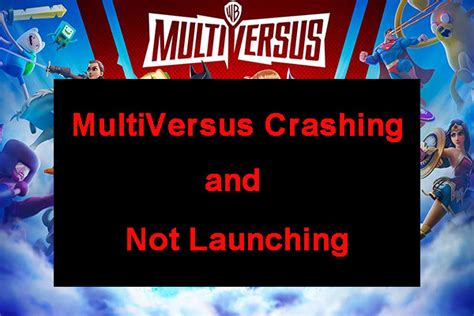 Quick Fixes Multiversus Crashing And Not Launching On Pc Minitool Partition Wizard