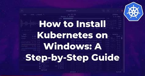 How To Install Kubernetes On Windows A Step By Step Guide