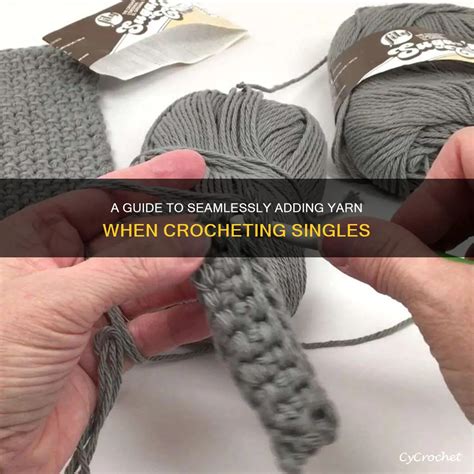 A Guide To Seamlessly Adding Yarn When Crocheting Singles Cycrochet