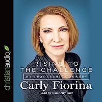 Rising To The Challenge My Leadership Journey By Carly Fiorina