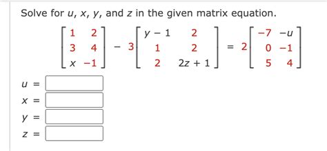 Solve For U X Y And Z In The Given Matrix Equation Begin Array