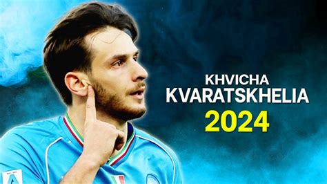Khvicha Kvaratskhelia 2024 Best Skills And Goals Hd Youtube