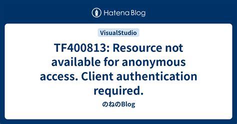 Tf400813 Resource Not Available For Anonymous Access Client