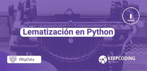 Lematización En Python Keepcoding Bootcamps