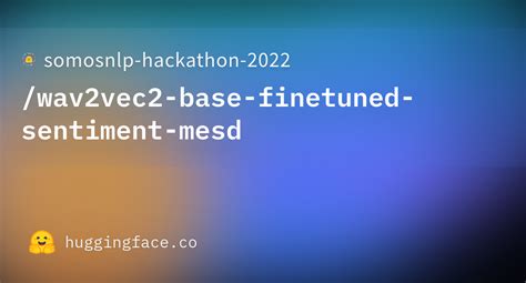somosnlp hackathon 2022 wav2vec2 base finetuned sentiment mesd