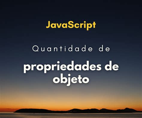 Como Obter A Quantidade De Propriedades Em Um Objeto Em Js