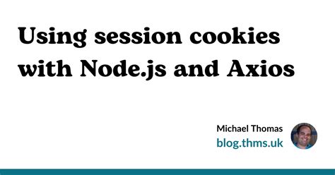 Using Session Cookies With Nodejs And Axios Blogthmsuk