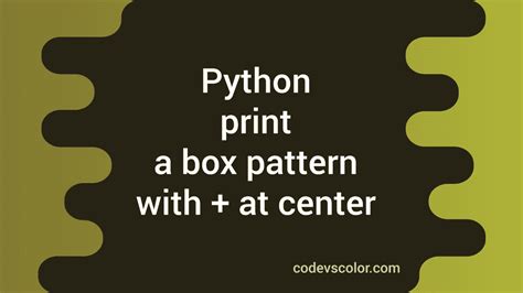 Python Program To Print A Box Pattern With Plus At The Center CodeVsColor