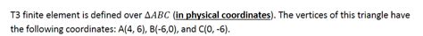 Solved T3 Finite Element Is Defined Over Aabc In Physical