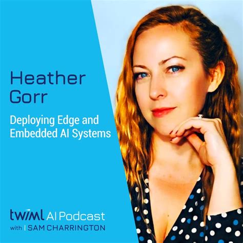 Deploying Edge And Embedded Ai Systems With Heather Gorr The Twiml Ai