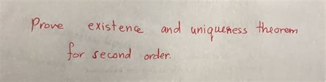 Solved Prove Existence For Second And Uniqueness Theorem Chegg