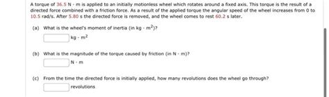 Solved A Torque Of 365 N⋅m Is Applied To An Initially