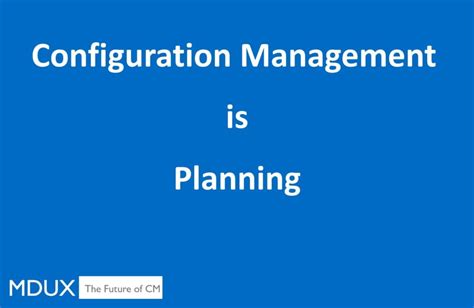 Configuration Management Is Planning Mdux