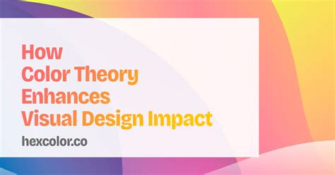 How Color Theory Enhances Visual Design Impact How Color Theory Enhances Visual Design Impact