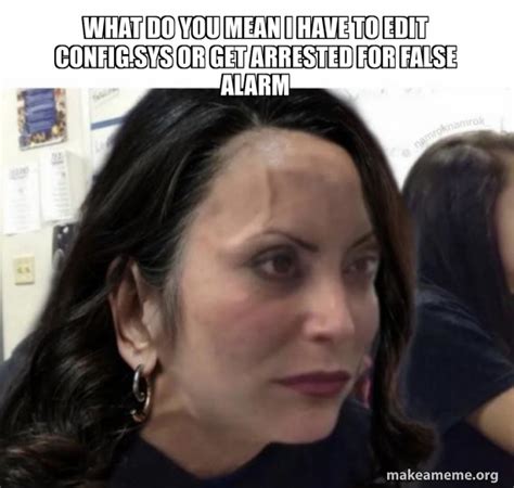 What Do You Mean I Have To Edit Configsys Or Get Arrested For False